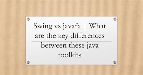 Swing Vs Javafx What Are The Key Differences Between These Java