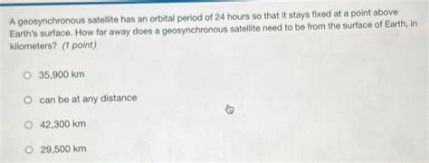 Solved A Geosynchronous Satellite Has An Orbital Period Of 24 Hours So