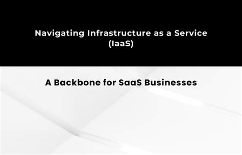 Infrastructure As A Service IaaS A Backbone For SaaS Businesses