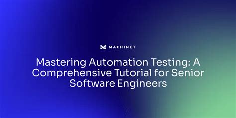 mastering automation testing a comprehensive tutorial for senior software engineers machinet