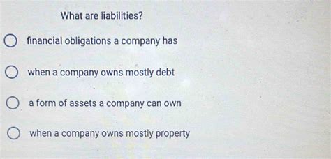 Solved What Are Liabilities Financial Obligations A Company Has When A Company Owns Mostly