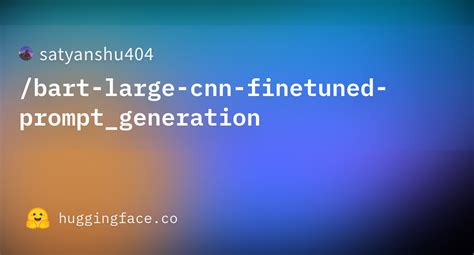 Satyanshu404 Bart Large Cnn Finetuned Prompt Generation · Hugging Face