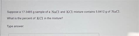 solved suppose a 17 3485 g sample of a nacl and kcl mixture