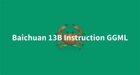 baichuan 13b instruction ggml a hugging face space by s3nh