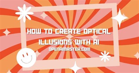 How To Create Optical Illusions With Ai Open Ai Master