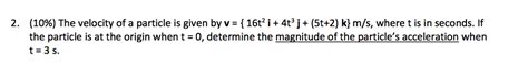 Solved The Velocity Of A Particle Is Given By V {16t 2 I