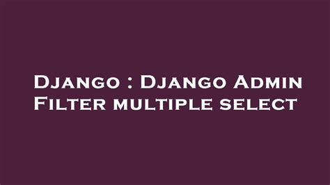 Django Django Admin Filter Multiple Select Youtube