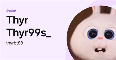 Thyr Thyr99s Thyrbt88 Profile Padlet