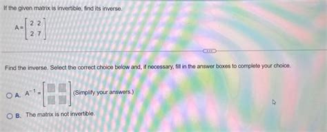 Solved If The Given Matrix Is Invertible Find Its Inverse Chegg Com