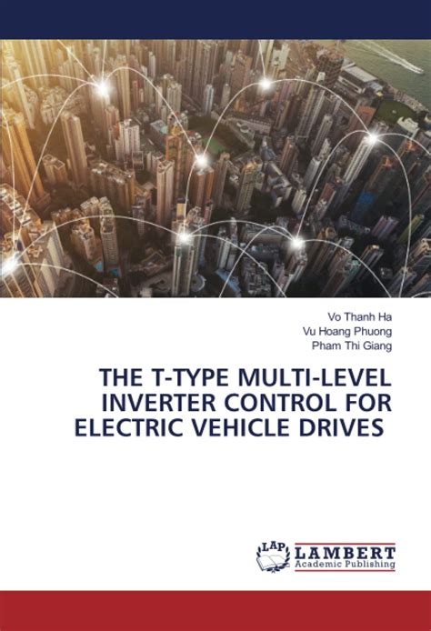 The T Type Multi Level Inverter Control For Electric Vehicle Drives Books