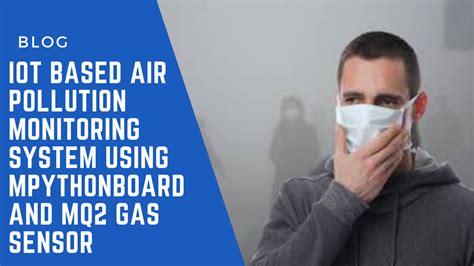 Iot Based Air Pollution Monitoring System Using Mpythonboard And Mq2 G Mpythonboard