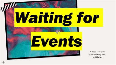 Waiting For Events A Tour Of C Concurrency And Utilities Youtube