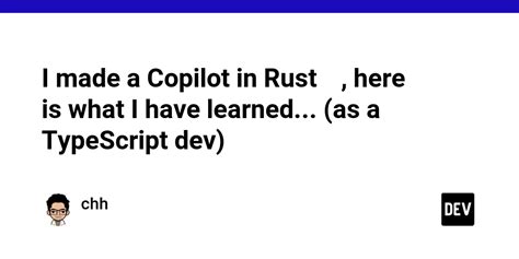 I Made A Copilot In Rust 🦀 Here Is What I Have Learned As A