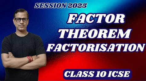Factor Theorem Factorization Factorisation Of Polynomials Icse Class Factor Theorem Factorization Factorisation Of Polynomials Icse Class