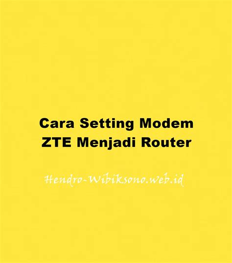 Cara Setting Modem Zte Menjadi Router
