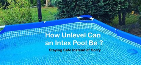 How Unlevel Can An Intex Pool Be Staying Safe Instead Of Sorry