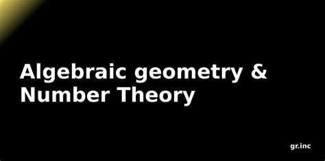 Algebraic Geometry And Number Theory General Reasoning