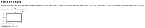 Solved Force On A Loop A Rectangular Loop Of Wire Is Sitting Chegg Com