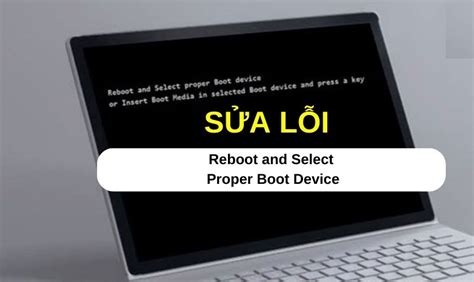 Lỗi Reboot And Select Proper Boot Device Là Gì Và Cách Khắc Phục Bản