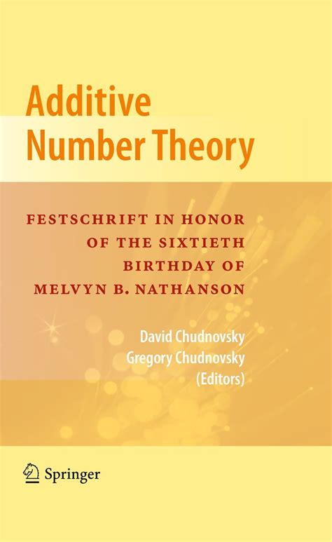 Additive Number Theory Festschrift In Honor Of The Sixtieth Birthday Of Melvyn B Nathanson