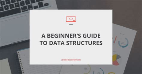 the 4 data structures every new developer should know learn to code