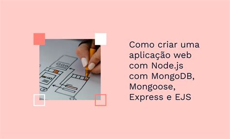 Como Criar Uma Aplicação Web Com Nodejs Com Mongodb Mongoose Express E Ejs