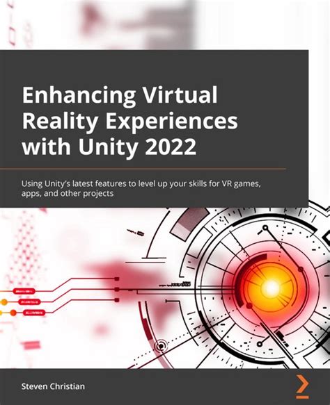 Enhancing Virtual Reality Experiences With Unity 2022 Ebook Steven