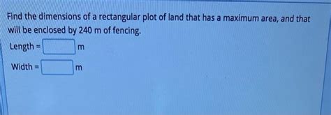Solved Find The Dimensions Of A Rectangular Plot Of Land Chegg Com