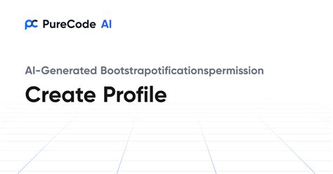Build Great Bootstrapotificationspermission Create Profile Components
