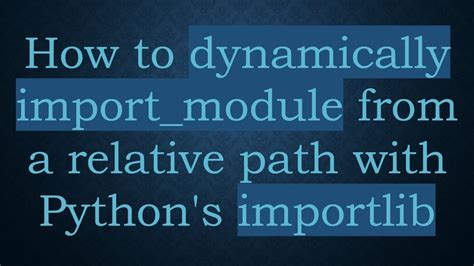 How To Dynamically Importmodule From A Relative Path With Pythons Importlib Youtube