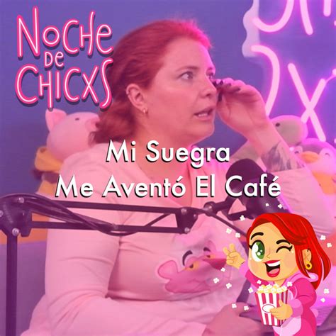 Mi Suegra Me Aventó Su Café Ft Erick Vargas storytime Noche De Chicxs Podcast on Spotify