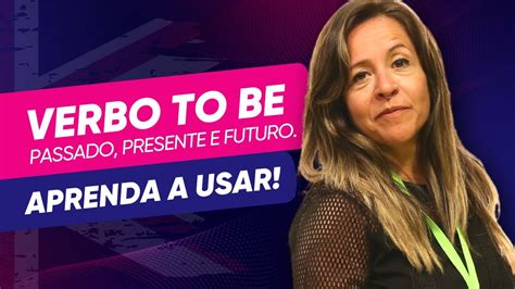 Verbo To Be Passado Presente E Futuro Em Inglês Aprenda A Usar