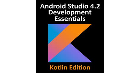 72 An Overview Of Android Sqlite Databases Android Studio 42 Development Essentials Kotlin