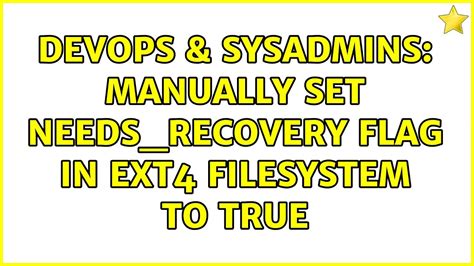Devops And Sysadmins Manually Set Needsrecovery Flag In Ext4 Filesystem