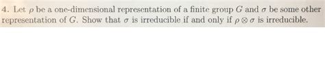 Solved 4 Let ρ Be A One Dimensional Representation Of A