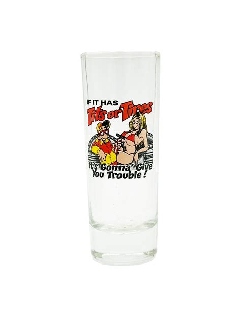 Tits Or Tires Tall Shot Glass Big Johnson