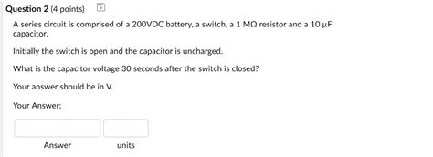 Solved A Series Circuit Is Comprised Of A 200vdc Battery A Switch A 1 MÎ© Resistor And A 10