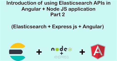 introduction of using elasticsearch apis in angular node js application simple ways to