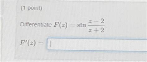 solved 1 ﻿point differentiate f z sin z 2z 2 f z