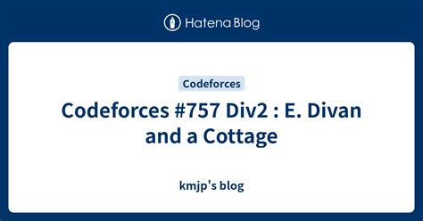codeforces 757 div2 e divan and a cottage kmjp s blog