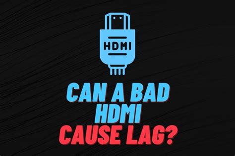 Can A Bad HDMI Cable Cause Lag TechServiceGuru