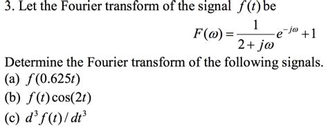 Solved Let The Fourier Transform Of The Signal F T Be Chegg