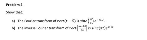 Solved Show That A The Fourier Transform Of Rect T Is Chegg Com