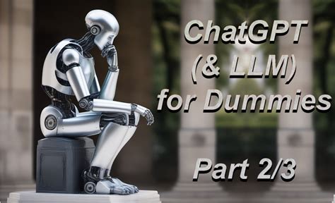 Chatgpt And Llm For Dummies Part 2 How It Works