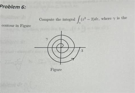 Solved Problem 6 Contour In Figure Compute The Integral 2²