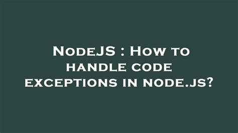 Nodejs How To Handle Code Exceptions In Nodejs Youtube