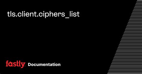 Tlsclientcipherslist Fastly Documentation