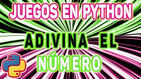 JUEGOS SENCILLOS CREADOS EN PYTHON Crea el juego ADIVINA EL NÚMERO en