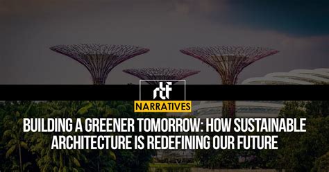 Building A Greener Tomorrow How Sustainable Architecture Is Redefining