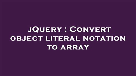 Jquery Convert Object Literal Notation To Array Youtube